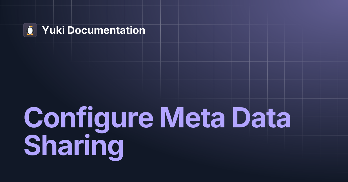 Configure Meta Data Sharing | Yuki Documentation