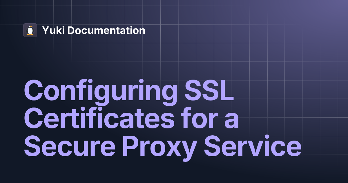 Configuring Ssl Certificates For A Secure Proxy Service Yuki